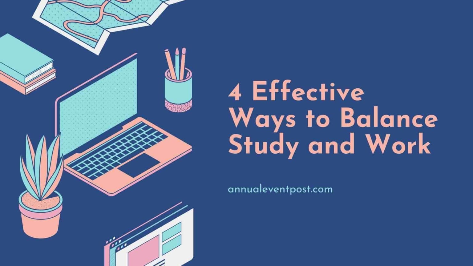 4 Effective Ways to Balance Study and Work - Annual Event Post