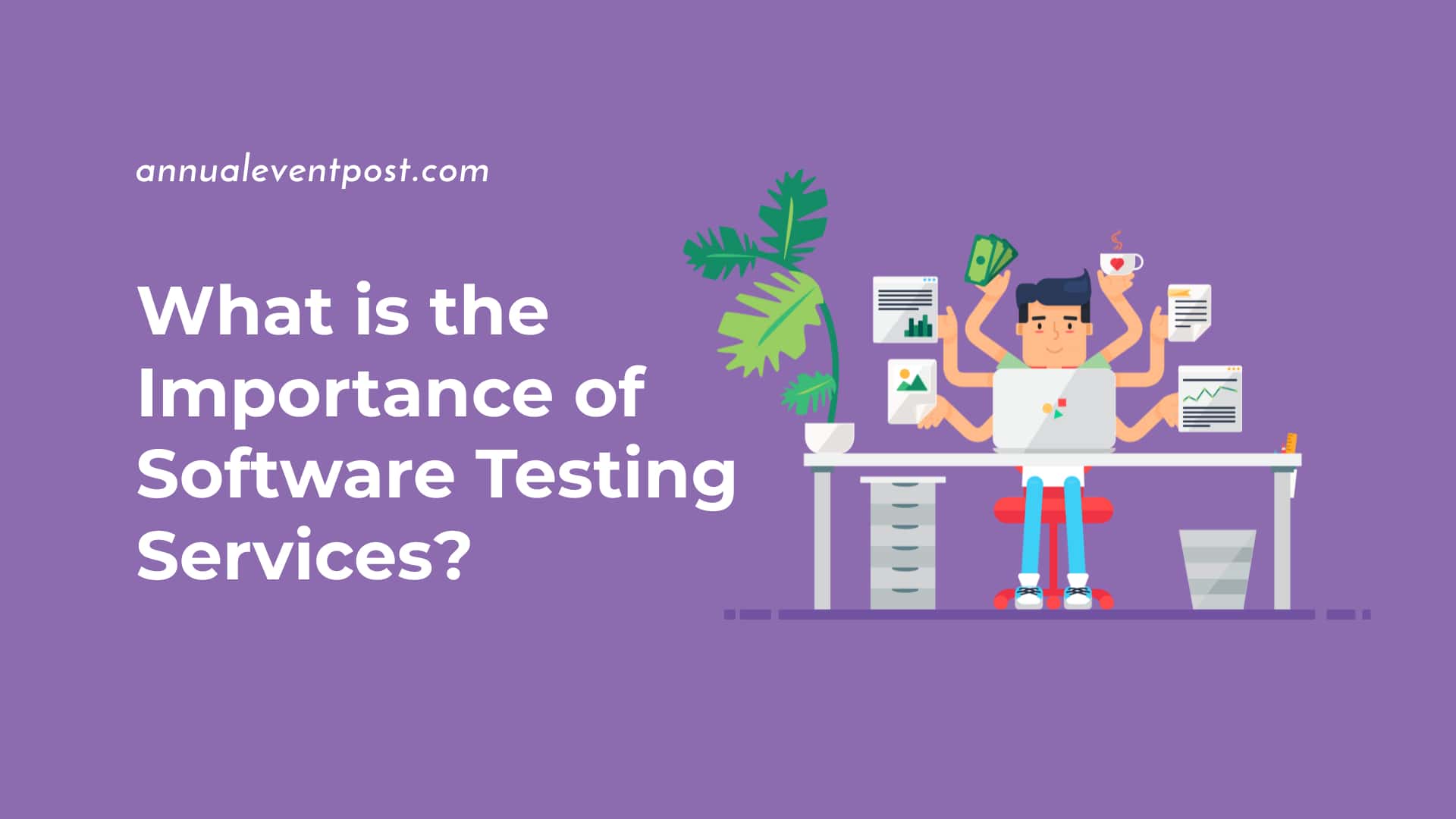 What is the Importance of Software Testing Services? - Annual Event Post